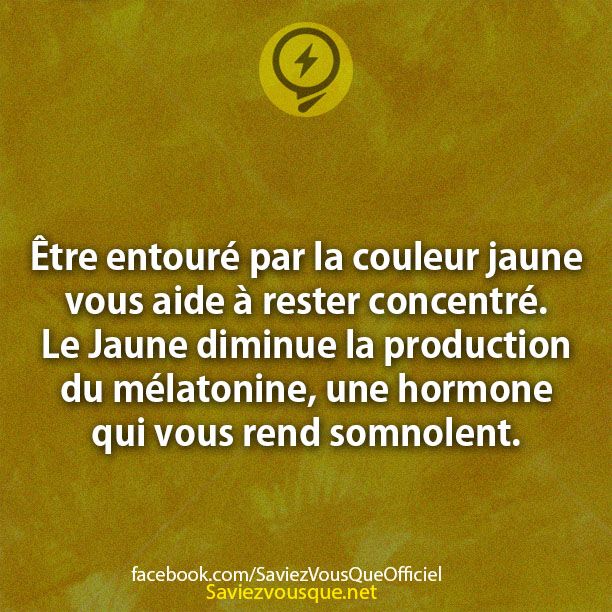 Être entouré par la couleur jaune vous aide à rester concentré. Le ...