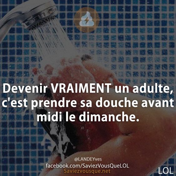 Devenir VRAIMENT un adulte, c’est prendre sa douche avant midi le ...