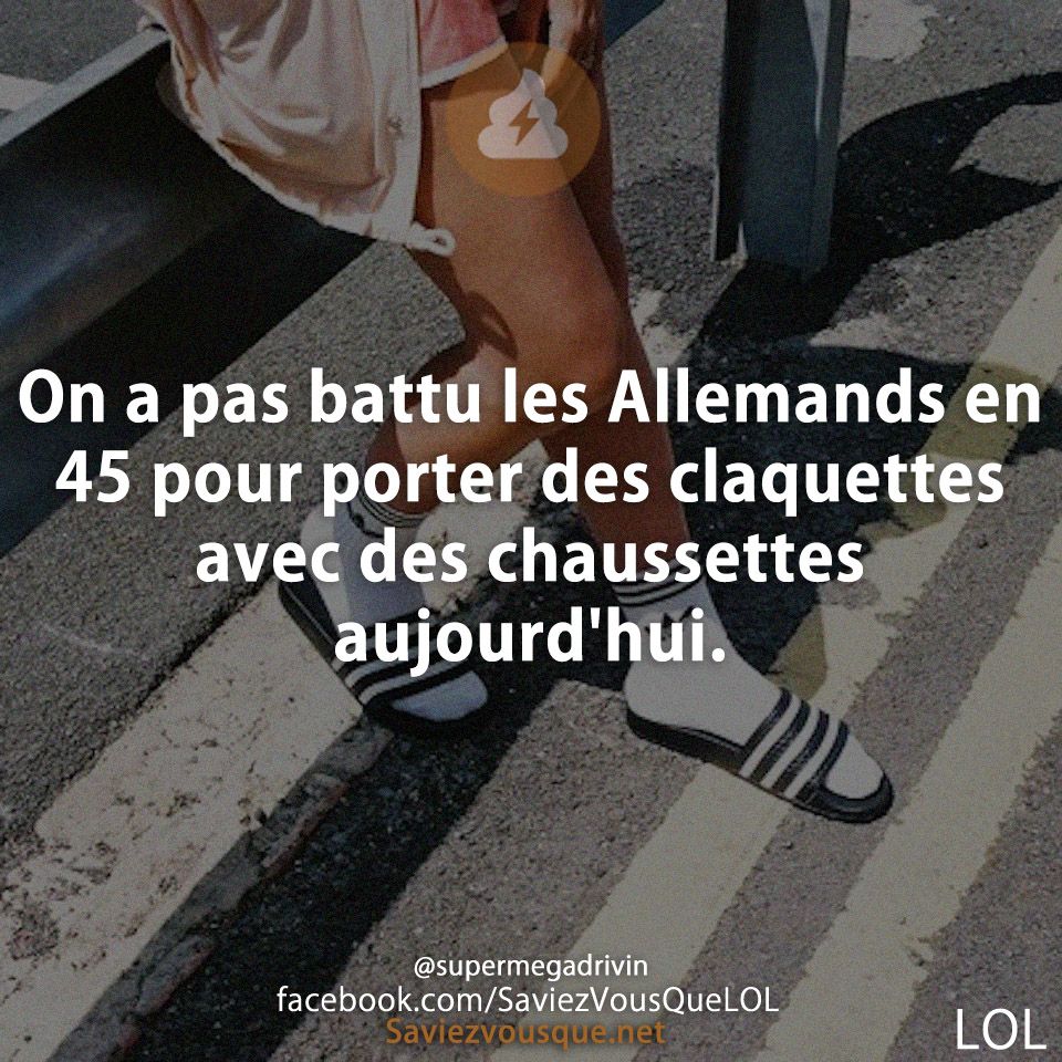 On a pas battu les Allemands en 45 pour porter des claquettes avec des ... On a pas battu les Allemands en 45 pour porter des claquettes avec des ...