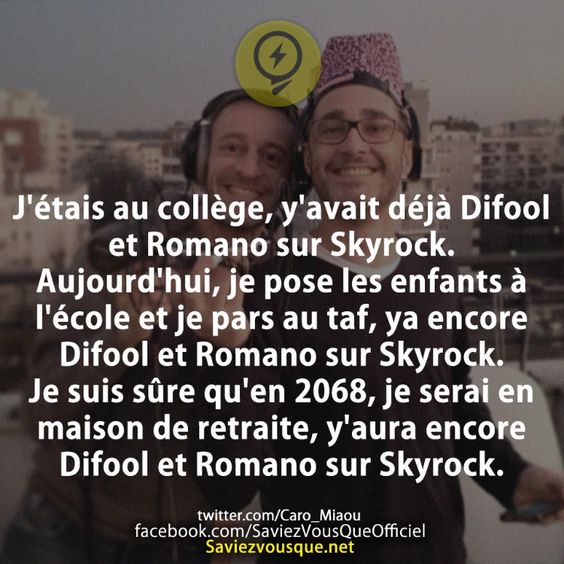 J’étais au collège, y’avait déjà Difool et Romano sur Skyrock. Aujourd ...
